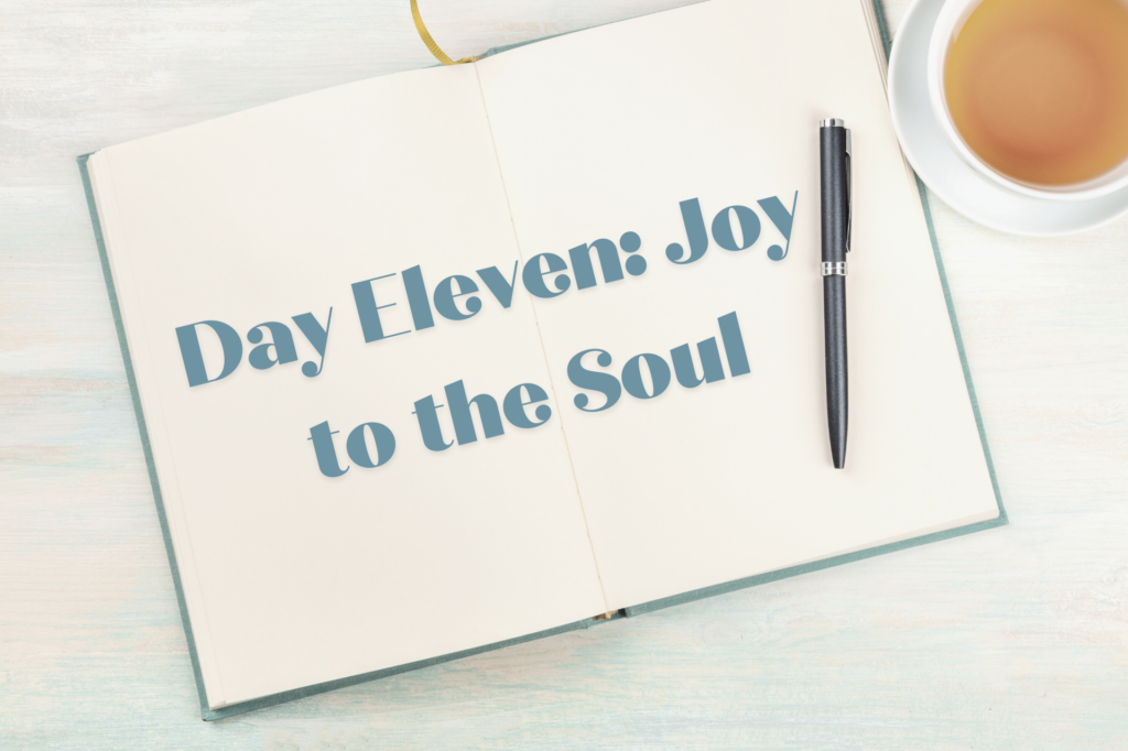 Day Eleven of the Thirty Day Challenge: Joy to the Soul - CQ